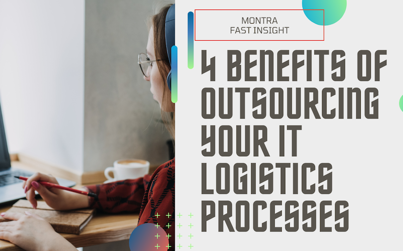 Four Benefits of Outsourcing Your IT Logistics Processes - Montra ...